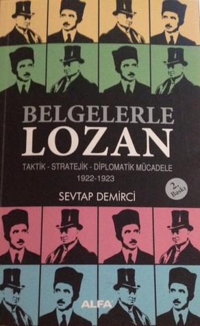 Belgelerle Lozan: Taktik - Stratejik - Diplomatik Mücadele 1922- 1923 ...