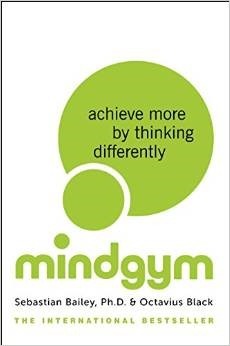 Mind Gym: Achieve More by Thinking Differently by Sebastian Bailey ...