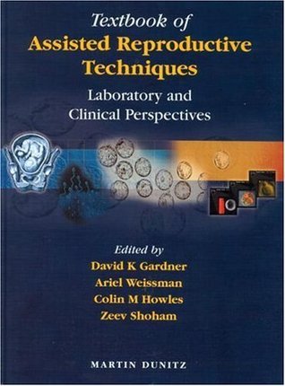 Textbook of Assisted Reproductive Techniques: Laboratory and Clinical ...