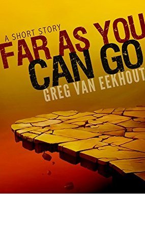 Far As You Can Go - A Short Story by Greg Van Eekhout | Goodreads