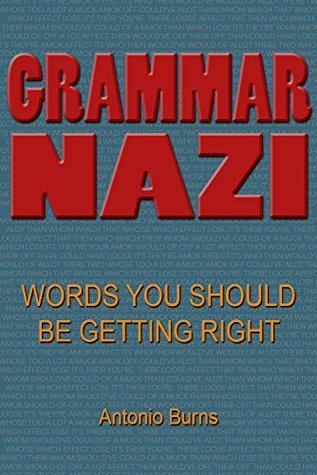 Grammar Nazi: Words You Should Be Getting Right by Antonio Burns ...