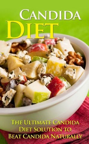 Candida Diet - The Ultimate Candida Diet Solution to Beat Candida ...