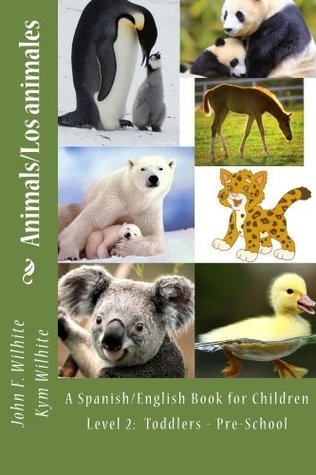 Animals/Los animales English/Spanish Level 2 by John F. Wilhite | Goodreads