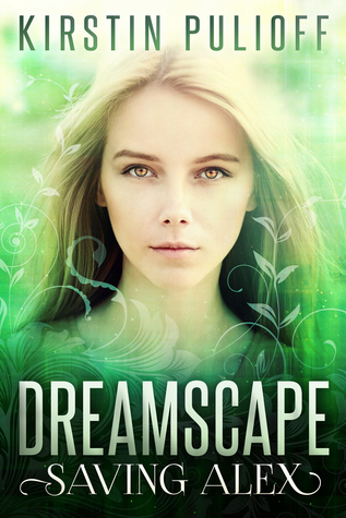 Dreamscape: Saving Alex by Kirstin Pulioff | Goodreads