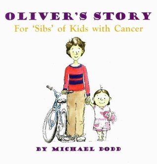 Oliver's Story: For 'Sibs' of Kids with Cancer by Michael Dodd | Goodreads
