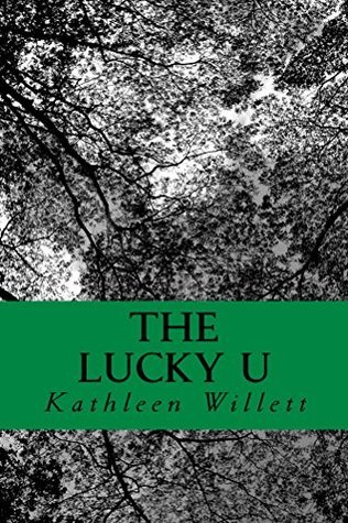 The Lucky U (The Lucky U, #1) by Kathleen Willett | Goodreads