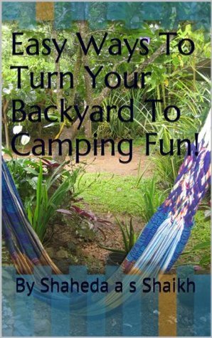 Easy Ways To Turn Your Backyard To Camping Fun! by Shaheda A S Shaikh ...