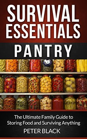 Survival Essentials: Pantry: The Ultimate Family Guide to Storing Food ...