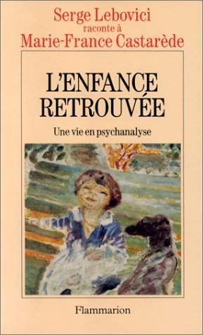 L'enfance retrouvee: Une vie en psychanalyse by Serge Lebovici | Goodreads