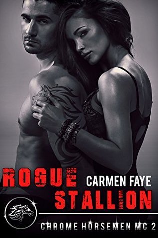 Rogue Stallion (Chrome Horsemen MC, #2) by Carmen Faye | Goodreads