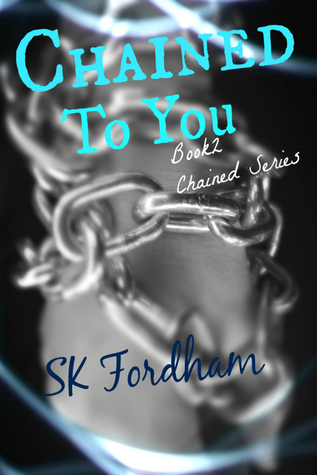 Chained to You (Chained, #2) by S.K. Fordham | Goodreads