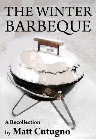 The Winter Barbeque by Matt Cutugno | Goodreads