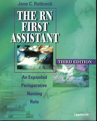 The Rn First Assistant: An Expanded Perioperative Nursing Role by Jane ...
