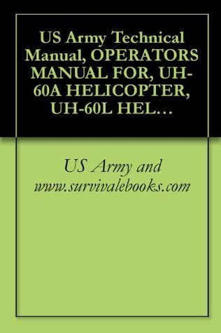 US Army Technical Manual, OPERATOR’S MANUAL FOR, UH-60A HELICOPTER, UH ...