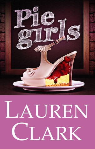 Pie Girls by Lauren Clark | Goodreads