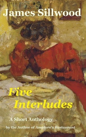 Five Interludes by James Sillwood | Goodreads