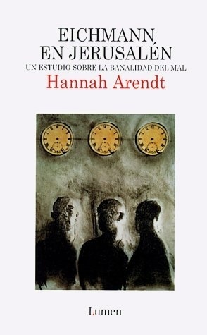 Eichmann en Jerusalén: Un estudio sobre la banalidad del mal by Hannah ...