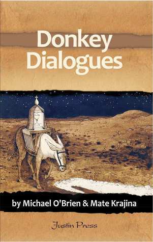 The Donkey Dialogues by Michael D. O'Brien | Goodreads