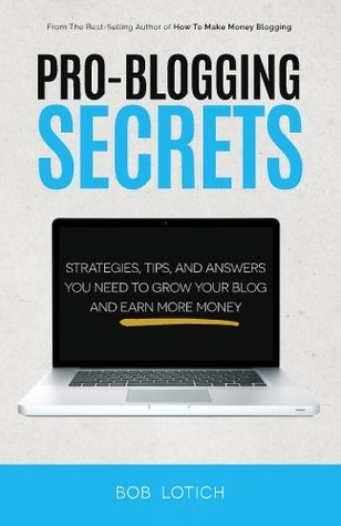 Pro-Blogging Secrets: Strategies, Tips, and Answers You Need to Grow Your Blog and Earn More ...