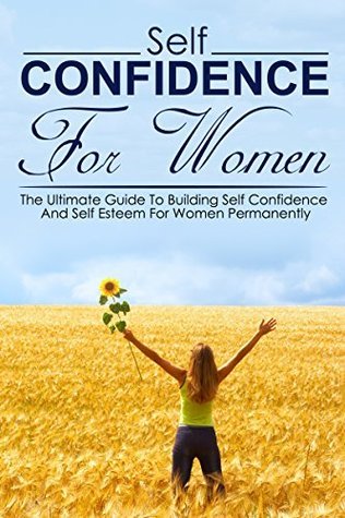 Self Confidence For Women: The Ultimate Guide To Building Self ...