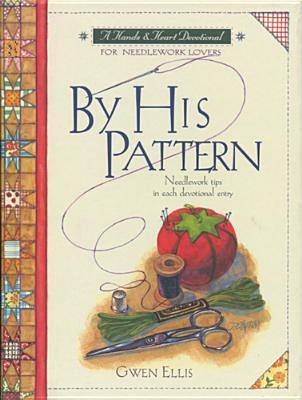By His Pattern: A Devotional for Needlework Lovers by Gwen Ellis ...
