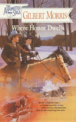 Where Honor Dwells (The Appomattox Saga, Book 3) by Gilbert Morris ...