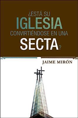 ¿Está su iglesia convirtiéndose en una secta? by Jaime Miron | Goodreads