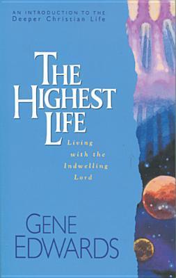 The Highest Life (Deeper Christian Life) by Gene Edwards | Goodreads