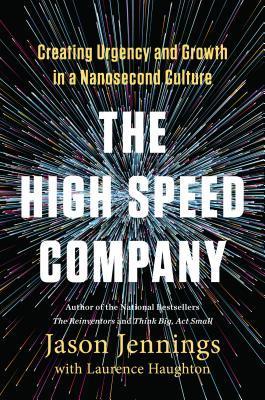 The High-Speed Company: Creating Urgency and Growth in a Nanosecond ...