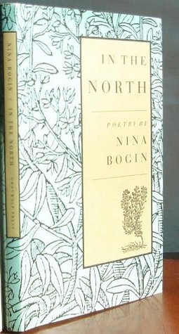 In the North: Poetry by Nina Bogin | Goodreads