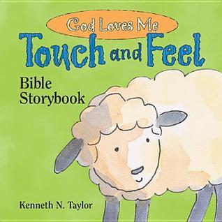 God Loves Me: Touch and Feel Bible Storybook by Kenneth N. Taylor ...