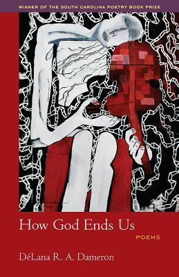 How God Ends Us by DeLana R.A. Dameron | Goodreads