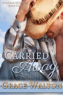 Carried Away (Montana Miracles #1) by Grace Walton | Goodreads