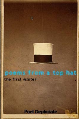 Poems from a Top Hat: The First Winter (2014) by Poet Deploriate ...