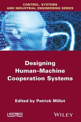 Designing Human-Machine Cooperation Systems by Patrick Millot | Goodreads