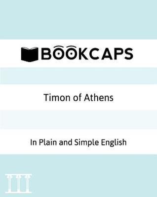Timon of Athens In Plain and Simple English: A Modern Translation and ...