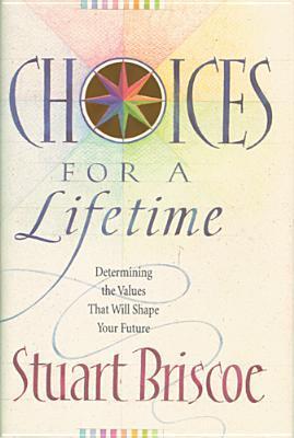 Choices for a Lifetime: Determining the Values That Will Shape Your ...