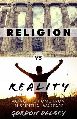 Religion vs. Reality: Facing the Home Front in Spiritual Warfare by ...