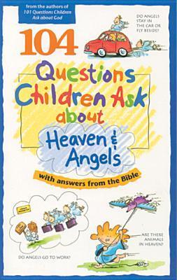 104 Questions Children Ask about Heaven and Angels by David R. Veerman ...