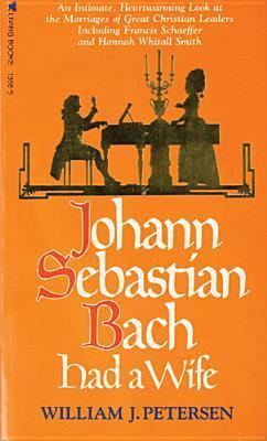 Johann Sebastian Bach Had a Wife by William J. Petersen | Goodreads