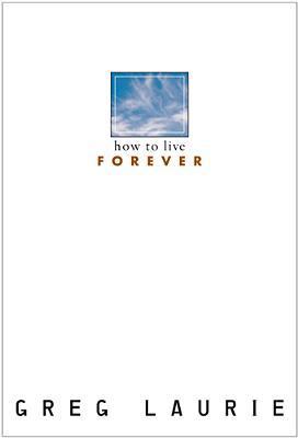 How to Live Forever (5-pack) by Greg Laurie | Goodreads