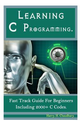 Learning C Programming :: Fast Track Guide for Beginners Including 2000 ...