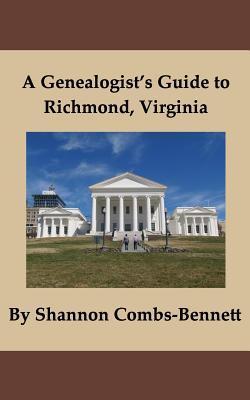 A Genealogist's Guide to Richmond, Virginia by Shannon Combs-Bennett | Goodreads