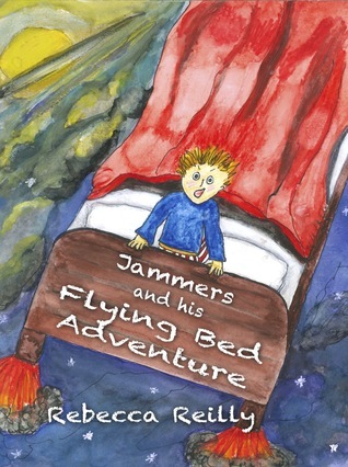 Jammers and His Flying Bed Adventure by Rebecca Reilly | Goodreads