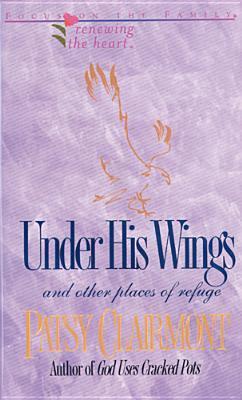 Under His Wings (Renewing the Heart) by Patsy Clairmont | Goodreads