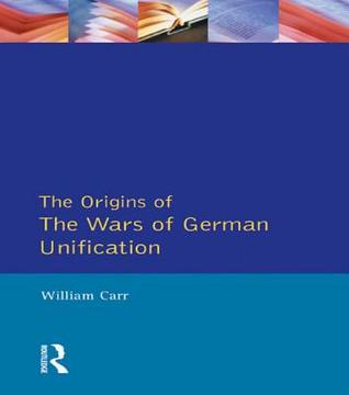 The Wars of German Unification 1864 - 1871 by William Carr | Goodreads