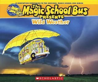 Wild Weather: A Nonfiction Companion to the Original Magic School Bus ...