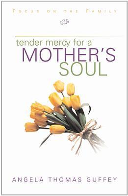 Tender Mercy for a Mother's Soul: Inspiration to Renew Your Spirit by ...