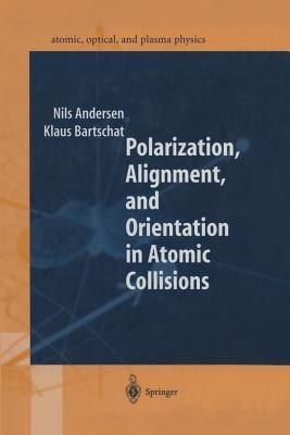 Polarization, Alignment, and Orientation in Atomic Collisions by Nils Andersen | Goodreads
