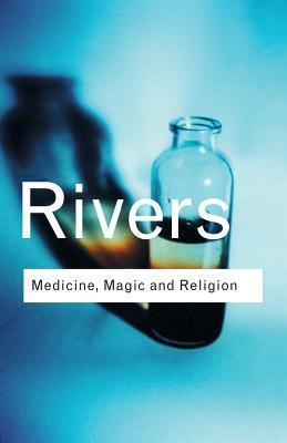Medicine, Magic and Religion: Medicine, Magic and Religion by W.H.R ...